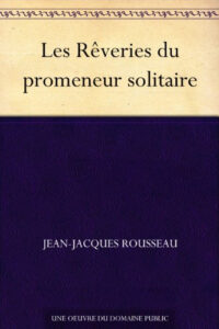 Résumé Les Rêveries du promeneur solitaire / Rêveries du promeneur ...